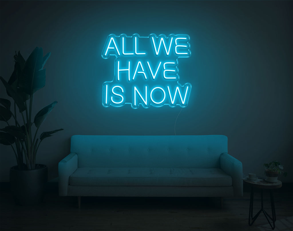 All We Have is Now Neon Sign